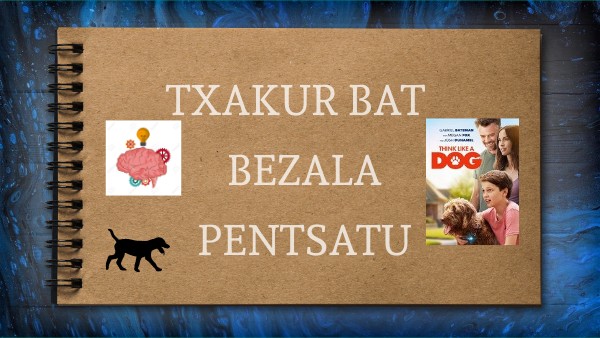 TXAKUR BAT BEZALA PENTSATU