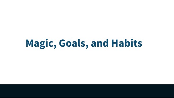 Magic, Goals and Habits | Genially