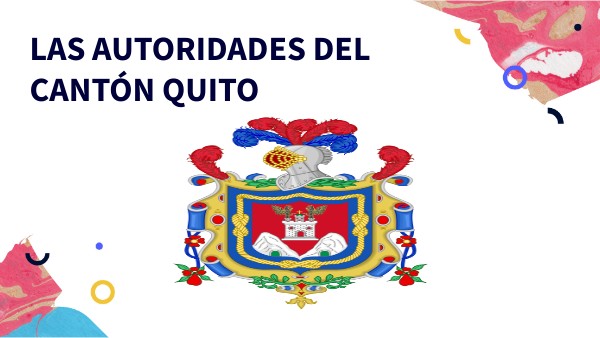 LAS AUTORIDADES DEL CANTÓN QUITO | Genially