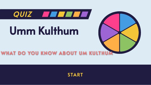 Umm Kulthum QUIZ