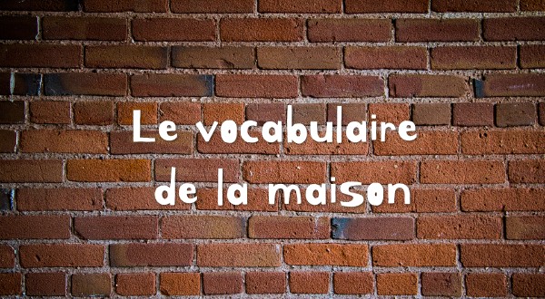 Le vocabulaire de la maison