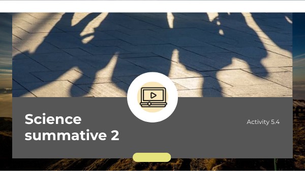 Science summative 2 | Genially