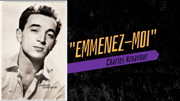 3EMMENEZ-MOI3 DE Charles Aznavour | Genially