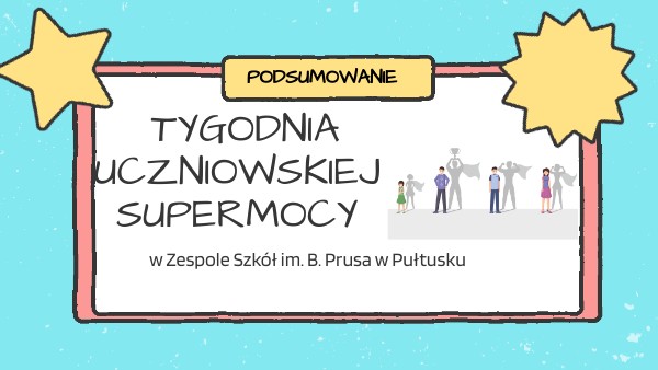 TYDZIENUCZNIOWSKIEJ SUPERMOCY | Genially