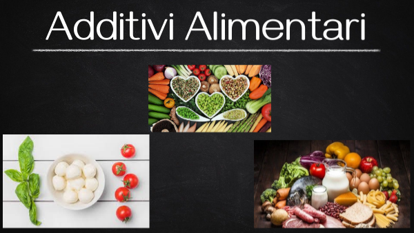 ADDITIVI ALIMENTARI | Genially