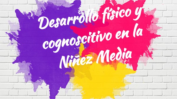Desarrollo físico y cognoscitivo en la Niñez Media