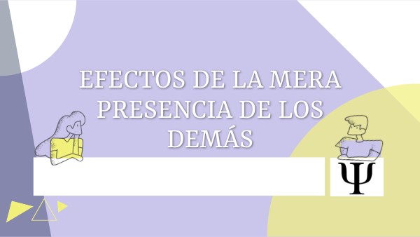 EFECTOS DE LA MERA PRESENCIA DE LOS DEMÁS | Genially