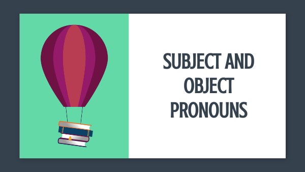 SUBJECT AND OBJECT PRONOUNS | Genially