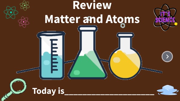 Day 3 REVIEW MATTER-ATOMS Q4 | Genially