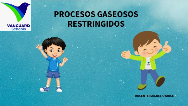 TEMA 2: PROCESOS GASEOSOS RESTRINGIDOS | Genially