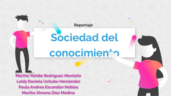 REPORTAJE: Sociedad del conocimiento | Genially