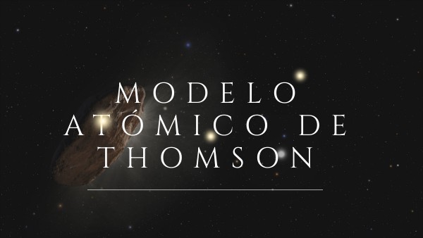 MODELO ATOMICO DE THOMSON | Genially