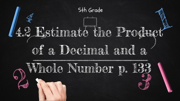 4.2 Estimate the product of a Decimaal and a Whole Number