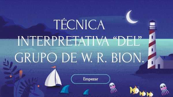 Técnica interpretativa “del” grupo de W. R. Bion. | Genially