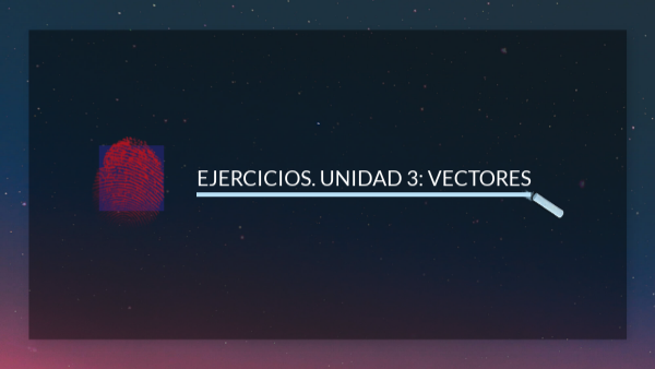 Ejercicio 1. Unidad 3: Vectores | Genially