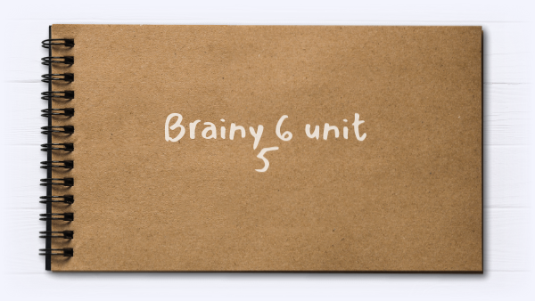 Brainy 6 unit 5