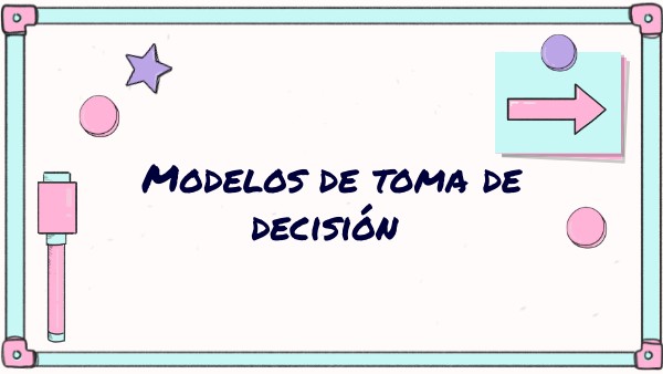 C_1met de inves Modelos de toma de decisiones | Genially