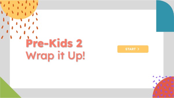 Pre-Kids 2 Part 4 Wrap It Up! | Genially