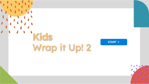 Kids 1 Part 4 Wrap It Up! 2 | Genially