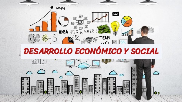 DESARROLLO ECONÓMICO Y SOCIAL | Genially