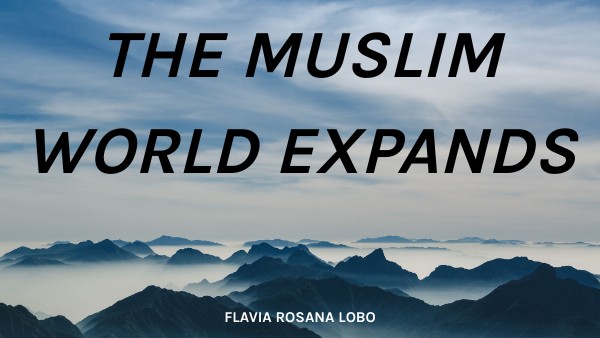 THE MUSLIM WORLD EXPANDS PRESENTATION | Genially