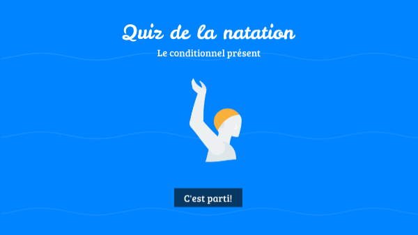 Le conditionnel présent - Quiz de la natation | Genially