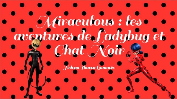 MIRACULOUS : LES AVENTURES DE LADYBUG ET CHAT NOIR | Genially