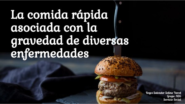La comida rápida asociada con la gravedad de diversas enfermedades | Genially