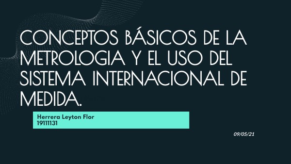 CONCEPTOS BÁSICOS DE LA METROLOGIA Y EL USO DEL SISTEMA INTERNACIONAL