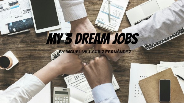 MY 3 DREAM JOBS