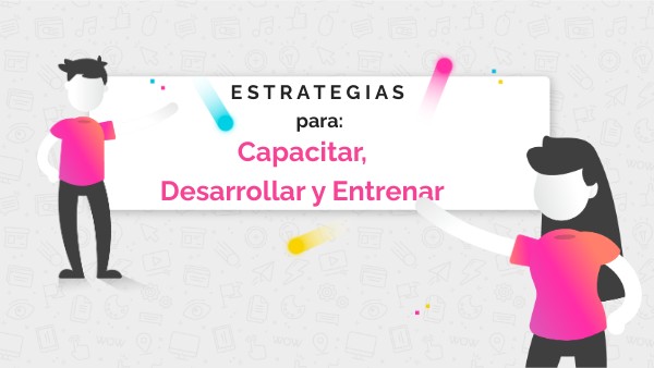 Estrategias para desarrollar, capacitar y entrenar