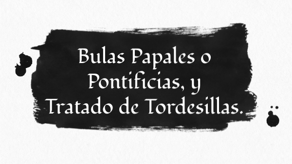 Bulas Papales y Tratado de Tordesillas | Genially