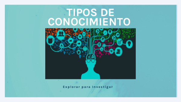 Tipos de Conocimiento | Genially