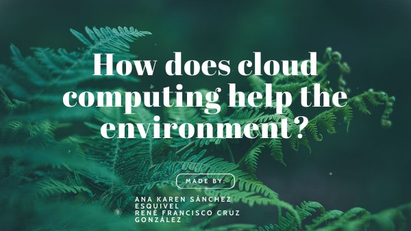 How does cloud computing help the environment | Genially