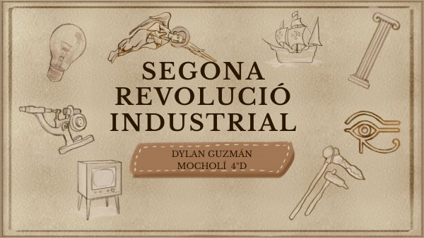 SEGONA REVOLUCIÓ INDUSTRIAL-DYLAN GUZMÁN MOCHOLÍ-4ºD | Genially