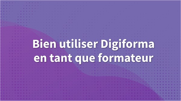 Bien utiliser Digiforma en tant que formateur | Genially