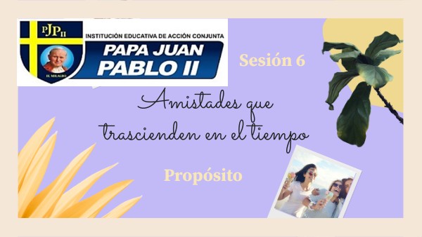 JPII 2022 TUTORÍA SA6 - AMISTADES QUE TRASCIENDEN EN EL TIEMPO | Genially