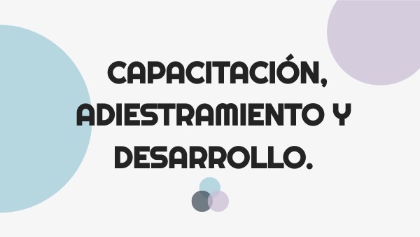 capacitación, adiestramiento y desarrollo. | Genially