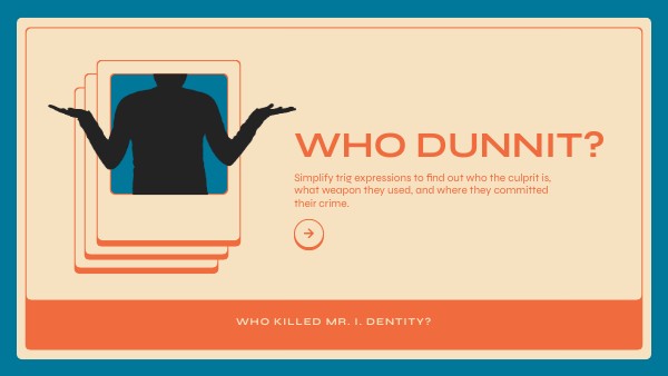 Pre Cal Who Dunnit Game - Trig Identities | Genially