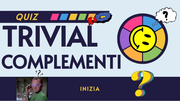 QUIZ TRIVIAL COMPLEMENTI | Genially