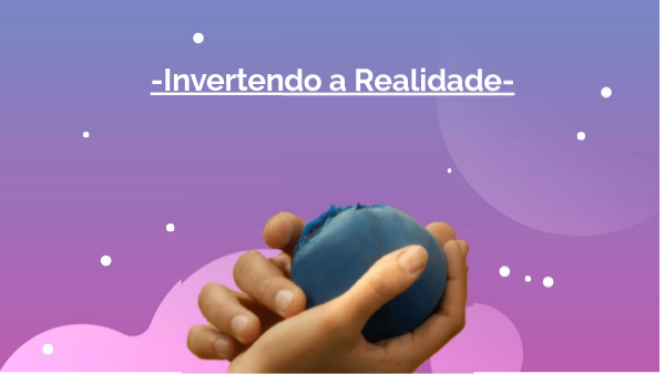 Invertendo a realidade