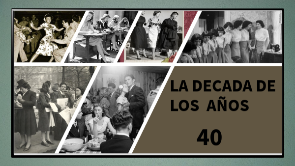 LA DECADA DE LOS 40 | Genially