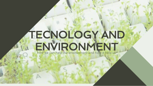 TECNOLOGY AND ENVIRONMENT | Genially