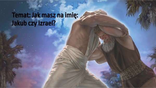 kl.5 kat.18 Jakub czy Izrael