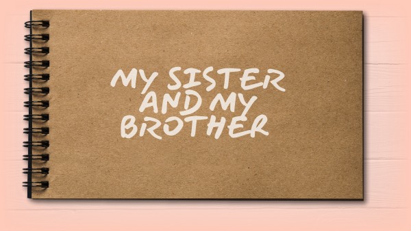 MY SISTER AND MY BROTHER