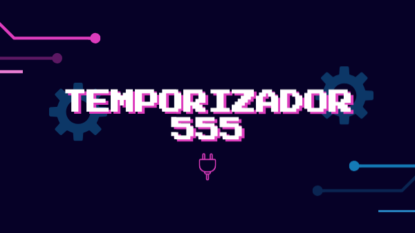 Temporizador 555 | Genially
