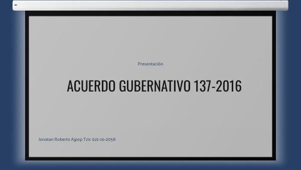 Acuerdo Gubernativo 137-2016 Acuerdo Gubernativo 137-2016
