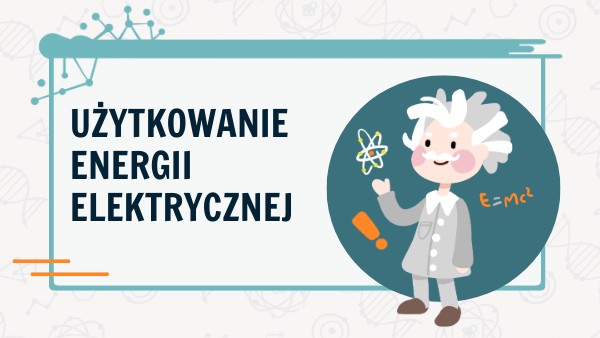 Użytkowanie energii elektrycznej | Genially