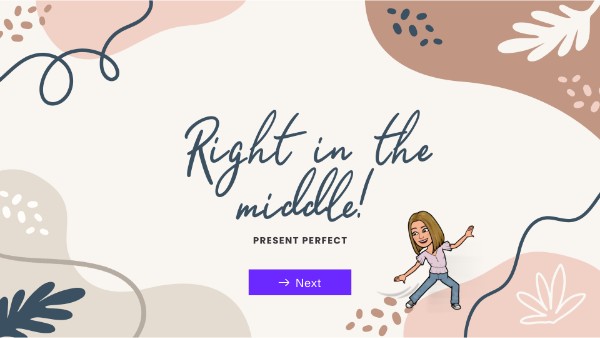 Right in the middle Present Perfect | Genially