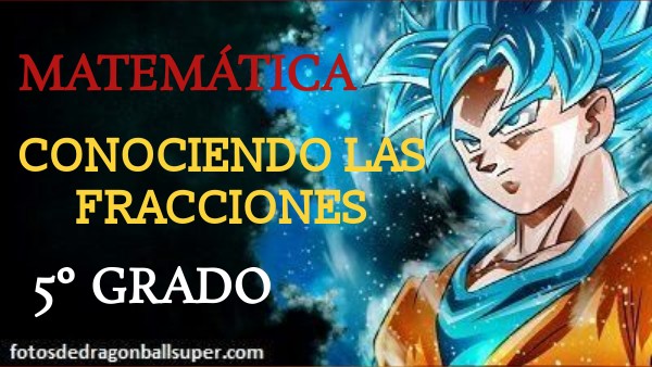 CONOCIENDO LAS FRACCIONES 5° | Genially